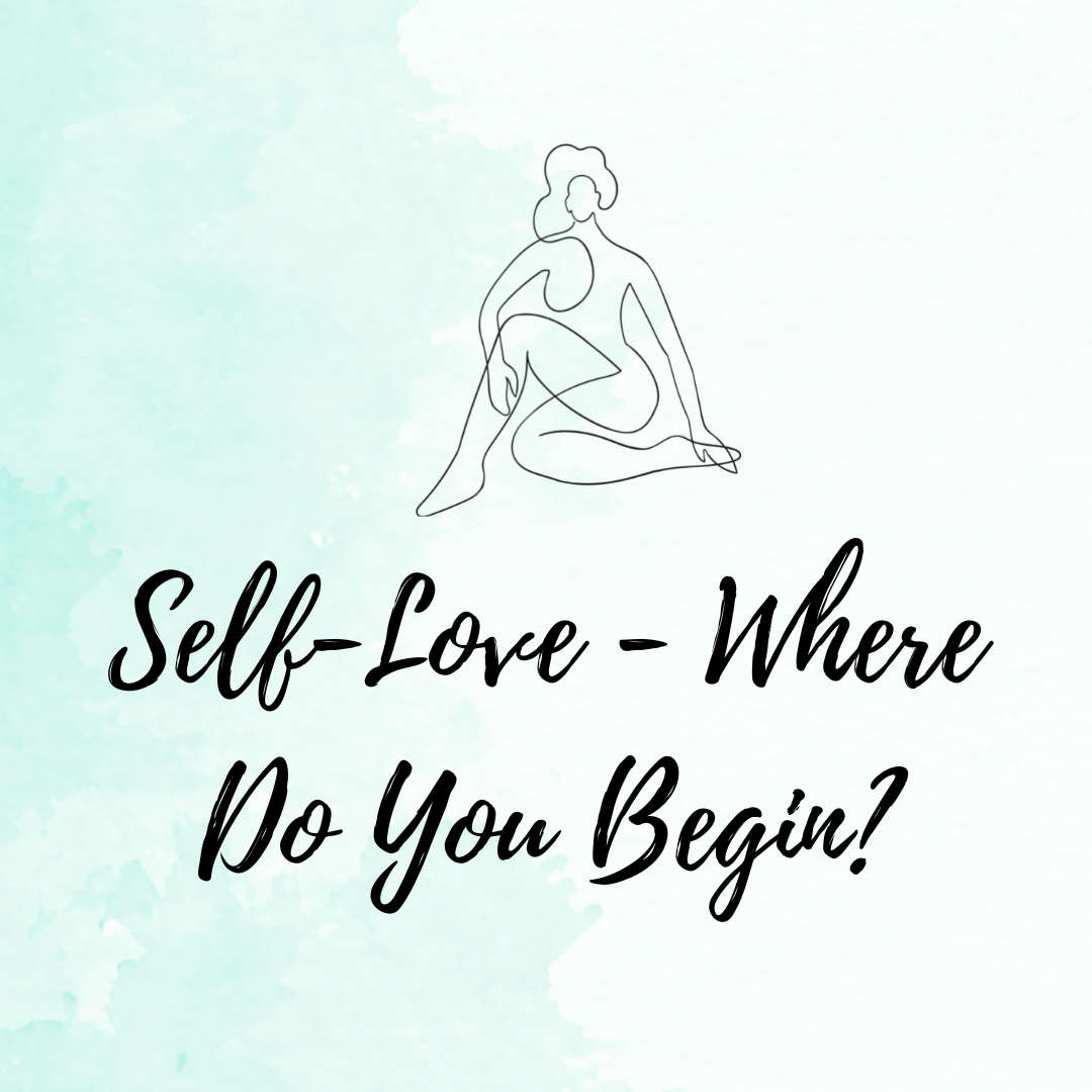 Self-Love – Where Do You Begin? – Vicky Roubekas Psychology